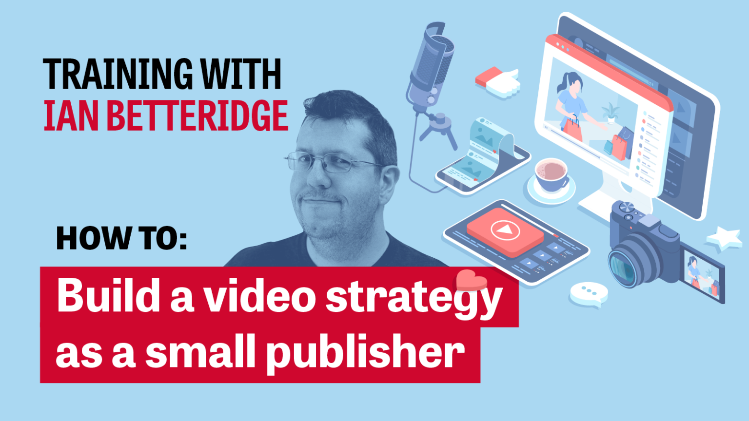Training: Build a video strategy as a small publisher – 6th March – International Magazine Centre